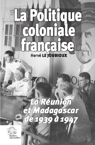 La politique coloniale française - La Réunion et Madagascar de 1939 à ...