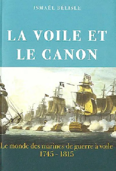 La Voile & le Canon - Le monde des navires de guerre à voile 1745-1815 ...