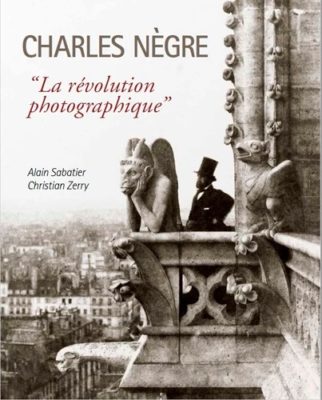 Charles Nègre - "La révolution photographique" - Alain Sabatier ...