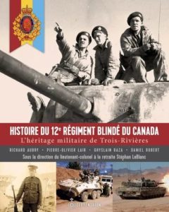 L Histoire Du 12e Régiment Blindé Du Canada Stéphan Leblanc