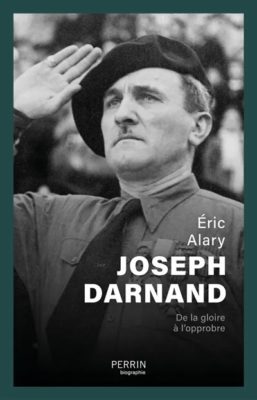 Joseph Darnand : de la gloire à l'opprobre - Éric Alary