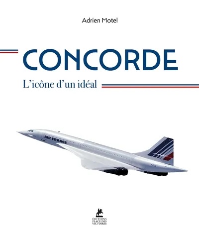 Concorde : l'icône d'un idéal - Adrien Motel