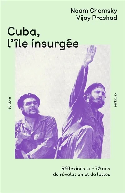 Cuba, l'île insurgée : réflexions sur 70 ans de révolution et de luttes ...