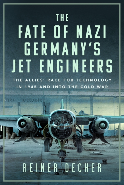 The Fate of Nazi Germany’s Jet Engineers : The Allies' Race for ...