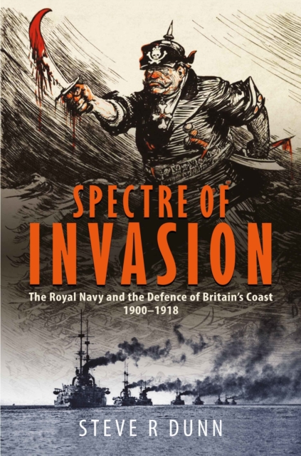 Spectre of Invasion : The Royal Navy and the Defence of Britain's Coast ...