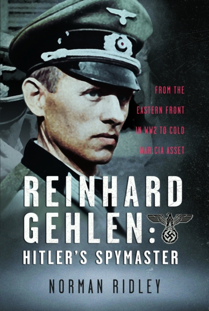 Reinhard Gehlen: Hitler’s Spymaster : From the Eastern Front in WW2 to ...