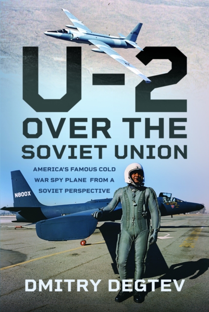 The U-2 Over the Soviet Union : America’s Famous Cold War Spy Plane ...